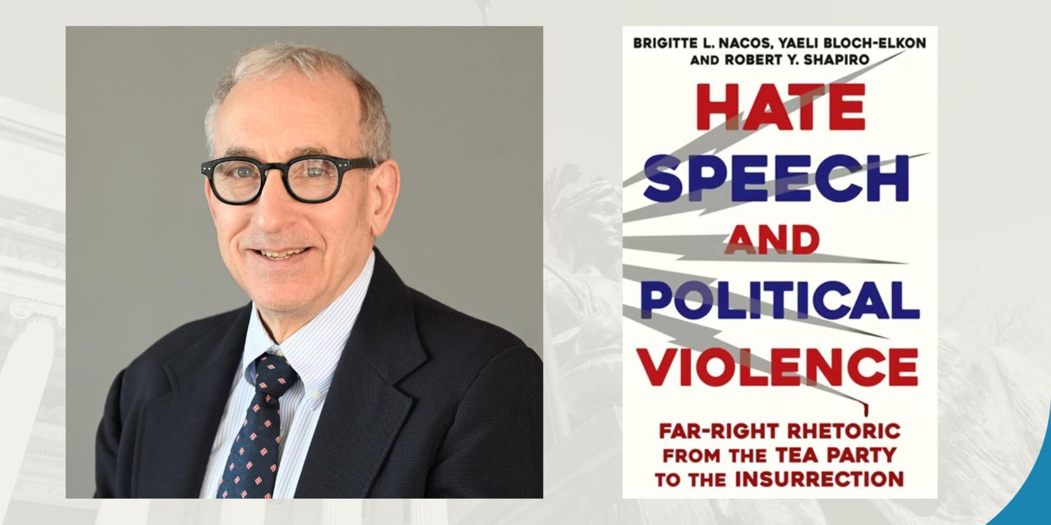 Hate Speech and Political Violence: A Q&A with Professor Robert Shapiro on Extremist Rhetoric in ...