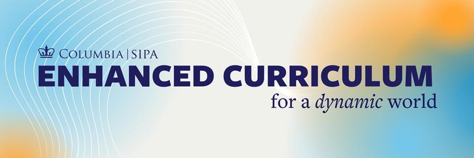 Introducing Columbia SIPA’s Enhanced Curriculum | Columbia SIPA
